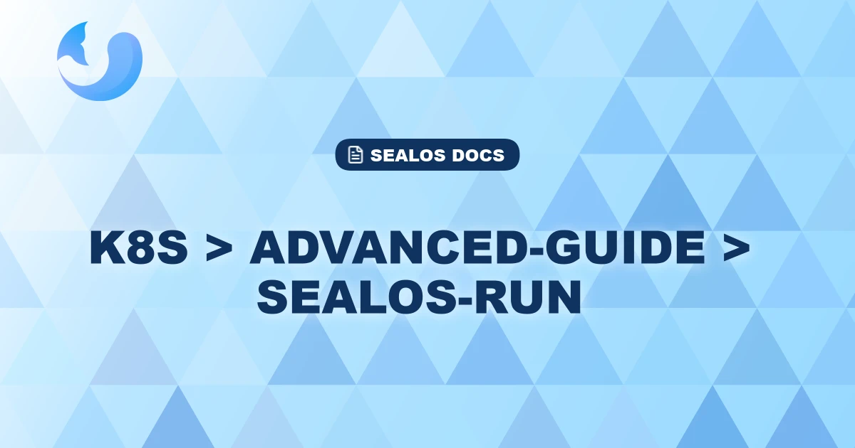 K8s > Advanced-guide > Sealos-run | Sealos Docs